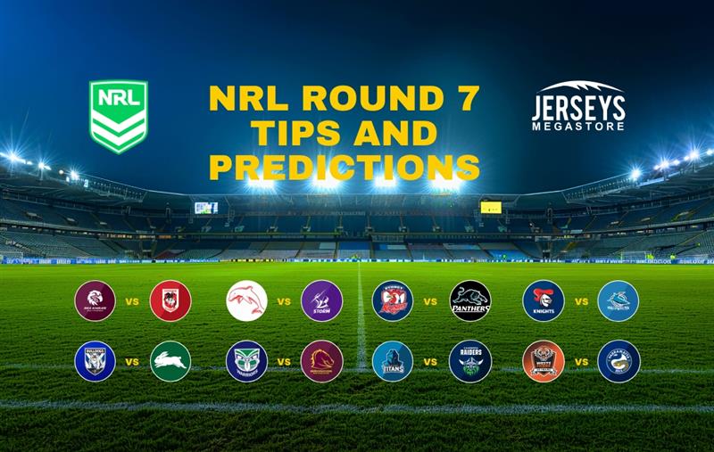 Round 7 NRL Tips and Predictions – Jerseys Megastore